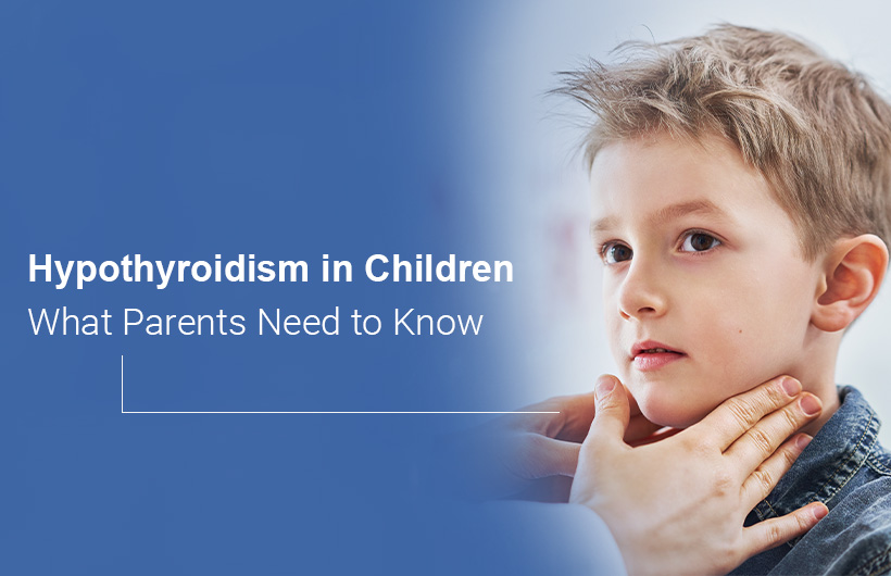 Hypothyroidism in Children: What Parents Need to Know - Dr Moxit Shah