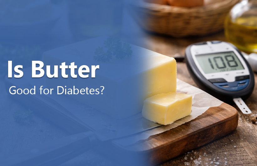 Is Butter Good for Diabetes? Benefits, Risks and Safe Intake
